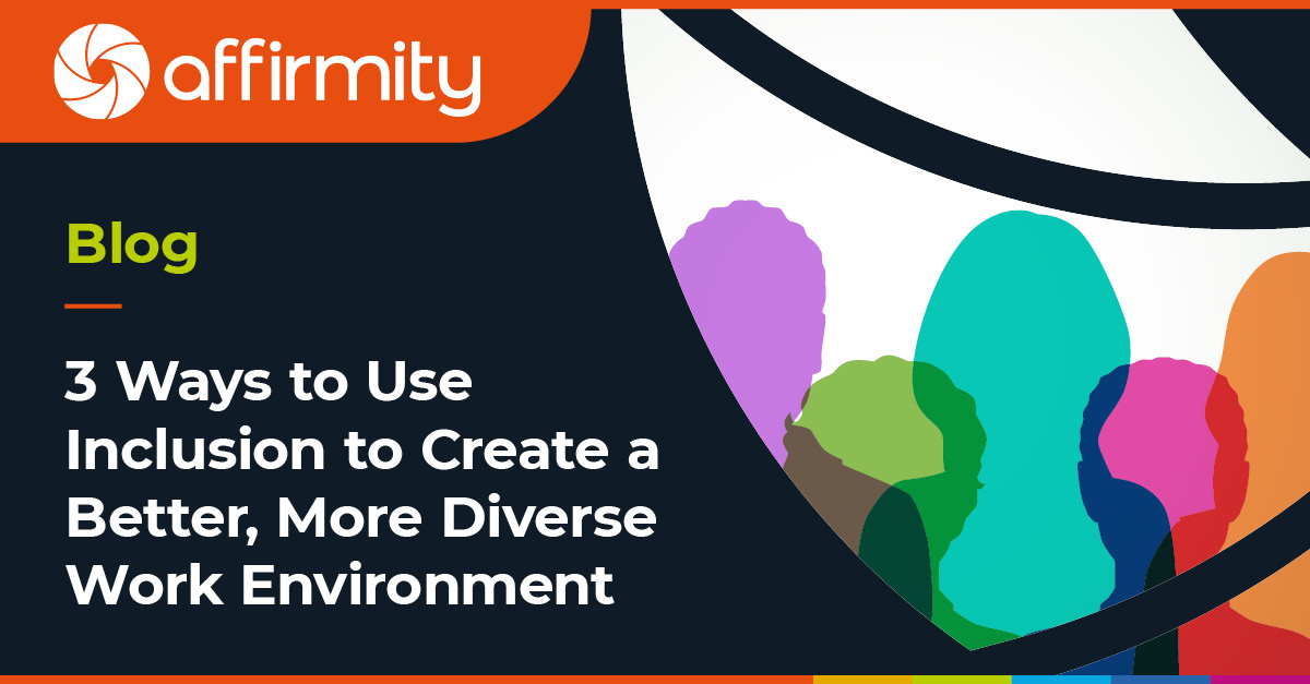 Affirmity | 3 Ways to Use Inclusion to Create a More Diverse Work ...