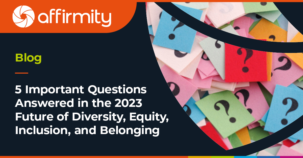 Affirmity | 5 Questions Answered in the 2023 Future of DEIB Report