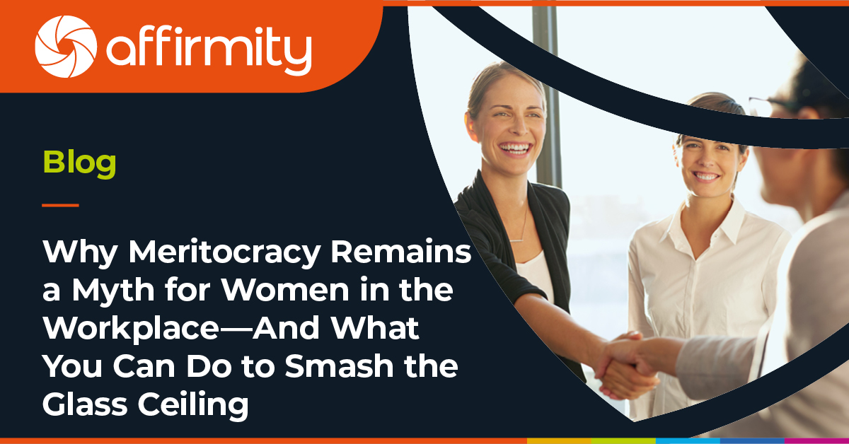 Affirmity Why Meritocracy Remains A Myth For Women In The Workplace